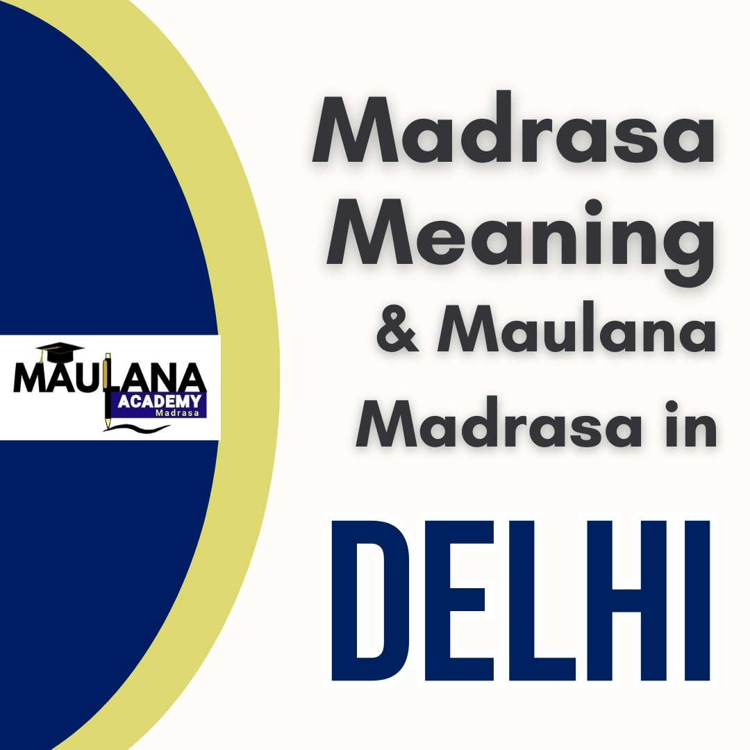 Madrasa Meaning and Maulana Madrasa in Delhi - Maulana