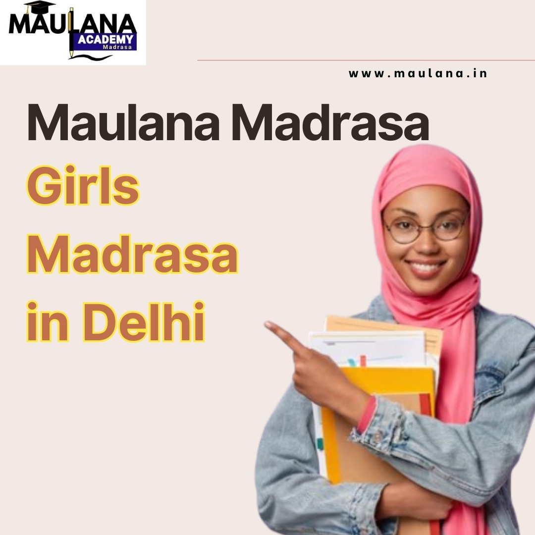 Girls Madrasa in Delhi – Maulana Madrasa - Maulana
