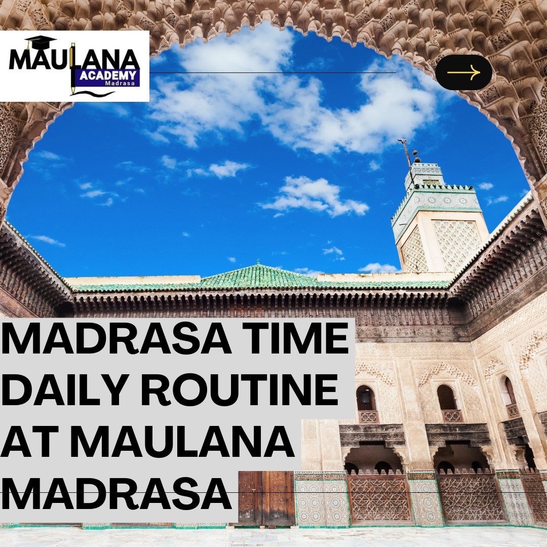 Madrasa Time – Daily Routine at Maulana Madrasa - Maulana