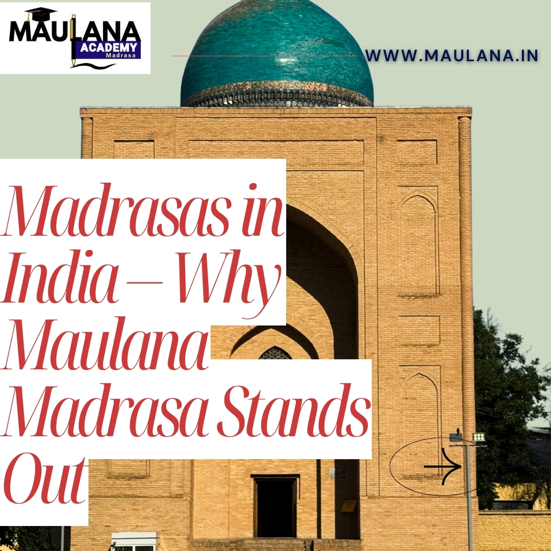 Madrasas in India – Why Maulana Madrasa Stands Out - Maulana